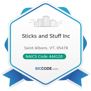 Sticks and Stuff Inc - ZIP 05478, NAICS 444120