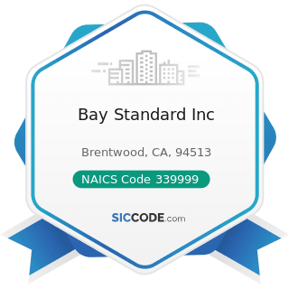 Bay Standard Inc - ZIP 94513, NAICS 339999, SIC 3999